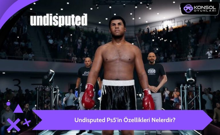 Undisputed Ps5'in Özellikleri Nelerdir? | KonsolOyunlari.Com