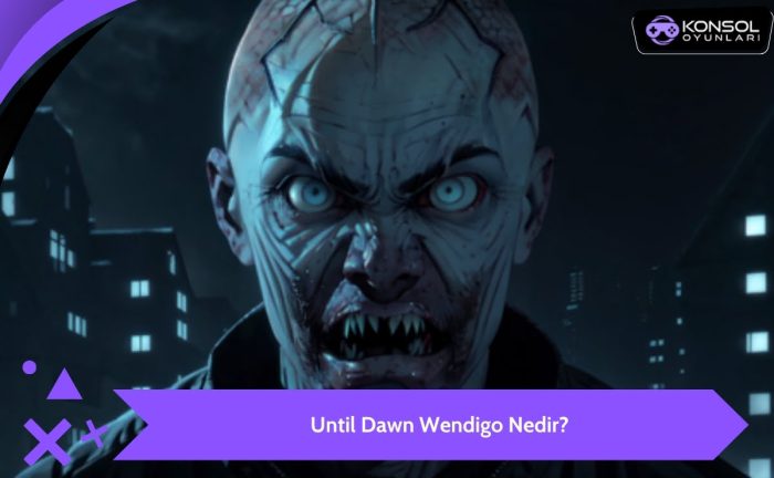 Until Dawn Wendigo Nedir? | KonsolOyunlari.Com